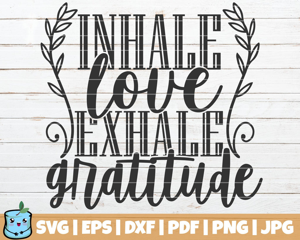 Inhale Love Exhale Gratitude - So Fontsy