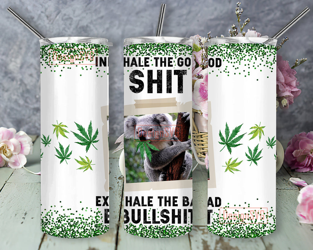 Inhale The Good Tumbler Design, Koala Marijuana 20oz Skinny Tumbler ...