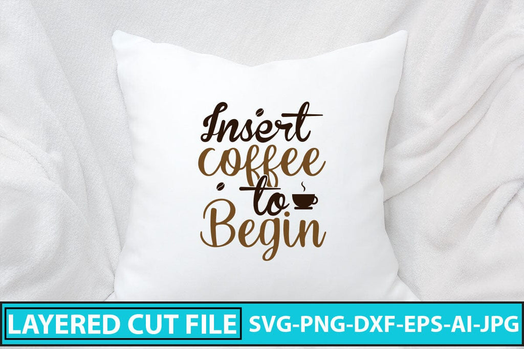 Insert Coffee To Begin SVG Cut File - So Fontsy