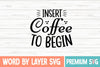 Insert Coffee to Begin Svg - So Fontsy