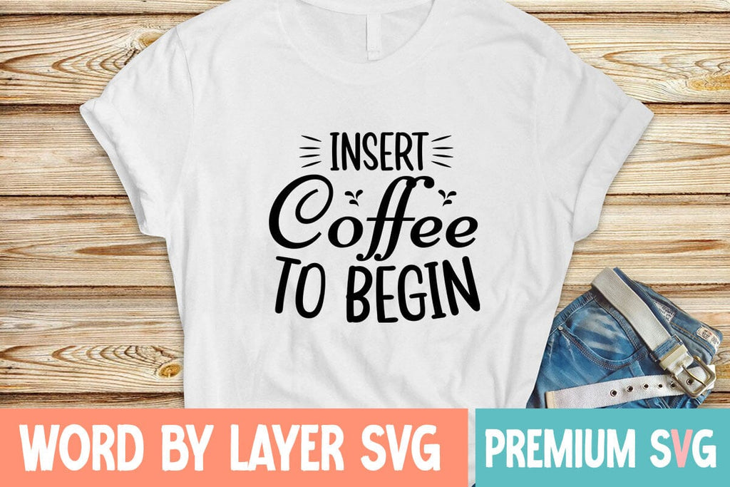 Insert Coffee to Begin Svg - So Fontsy
