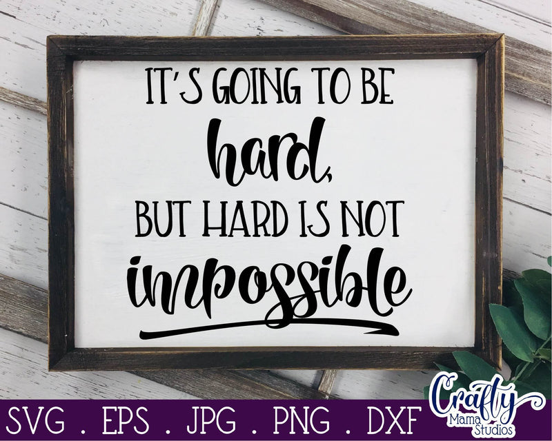 Inspirational Svg - It's Going To Be Hard But Not Impossible SVG - So ...