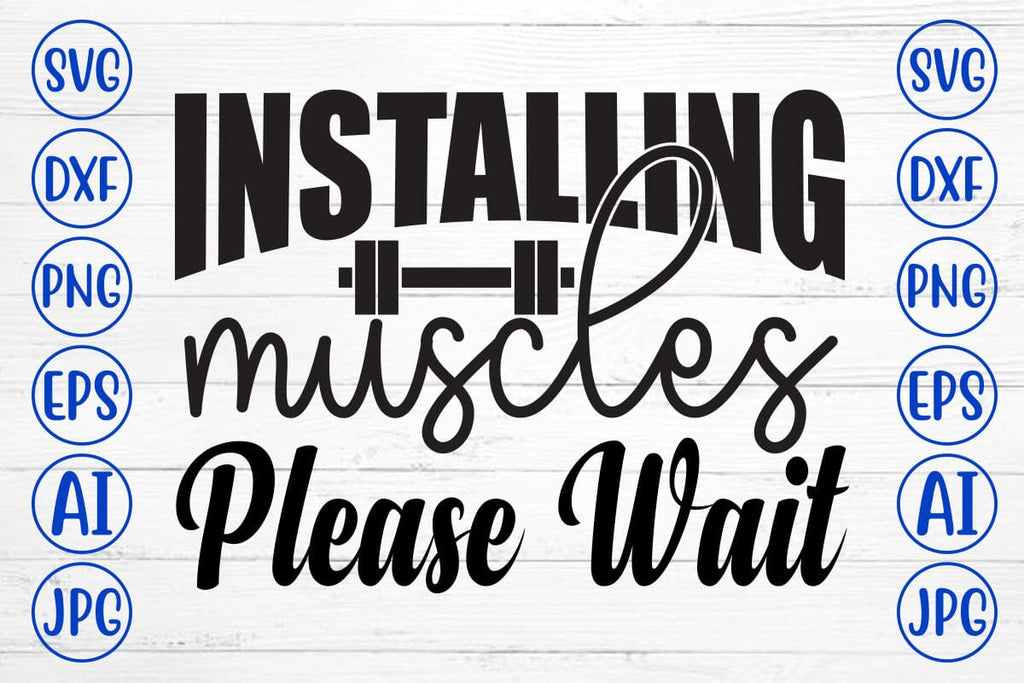 Installing Muscles Please Wait SVG Cut File - So Fontsy