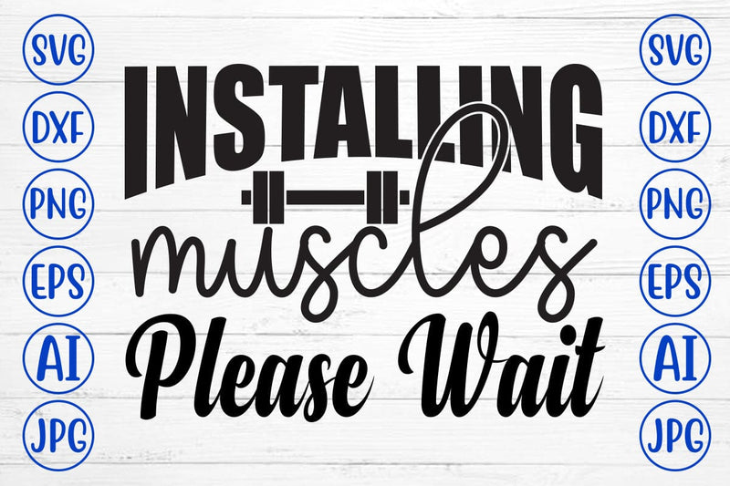 Installing Muscles Please Wait SVG Cut File - So Fontsy