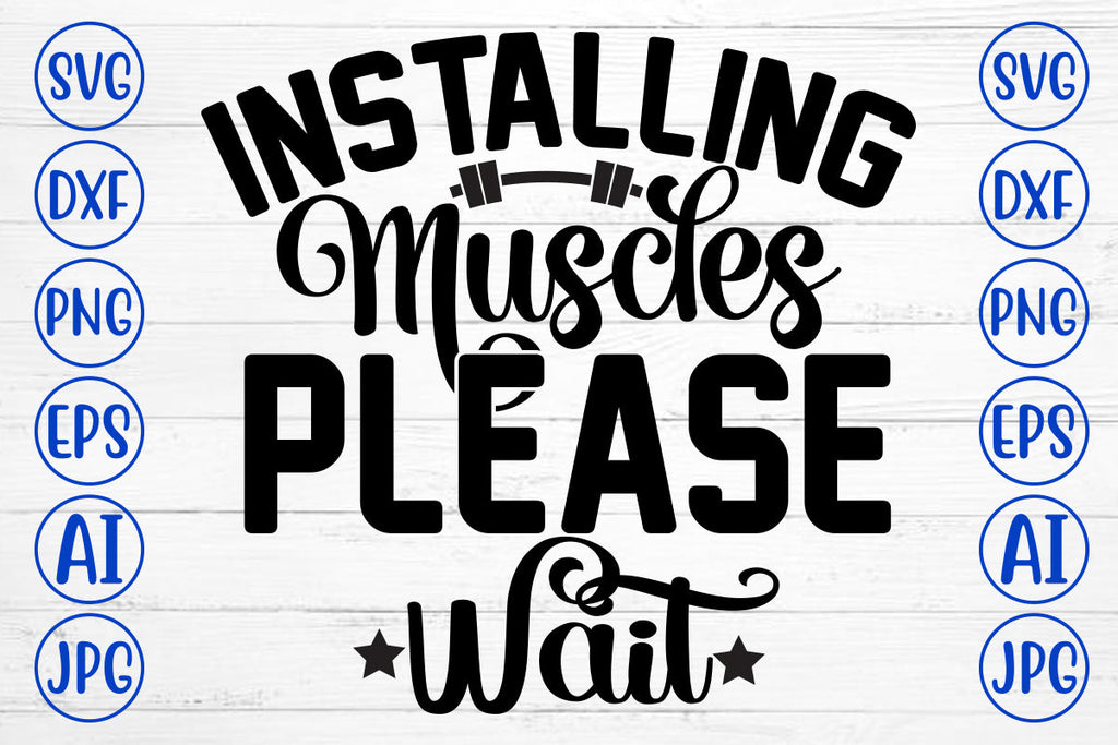 Installing Muscles Please Wait SVG Cut File - So Fontsy