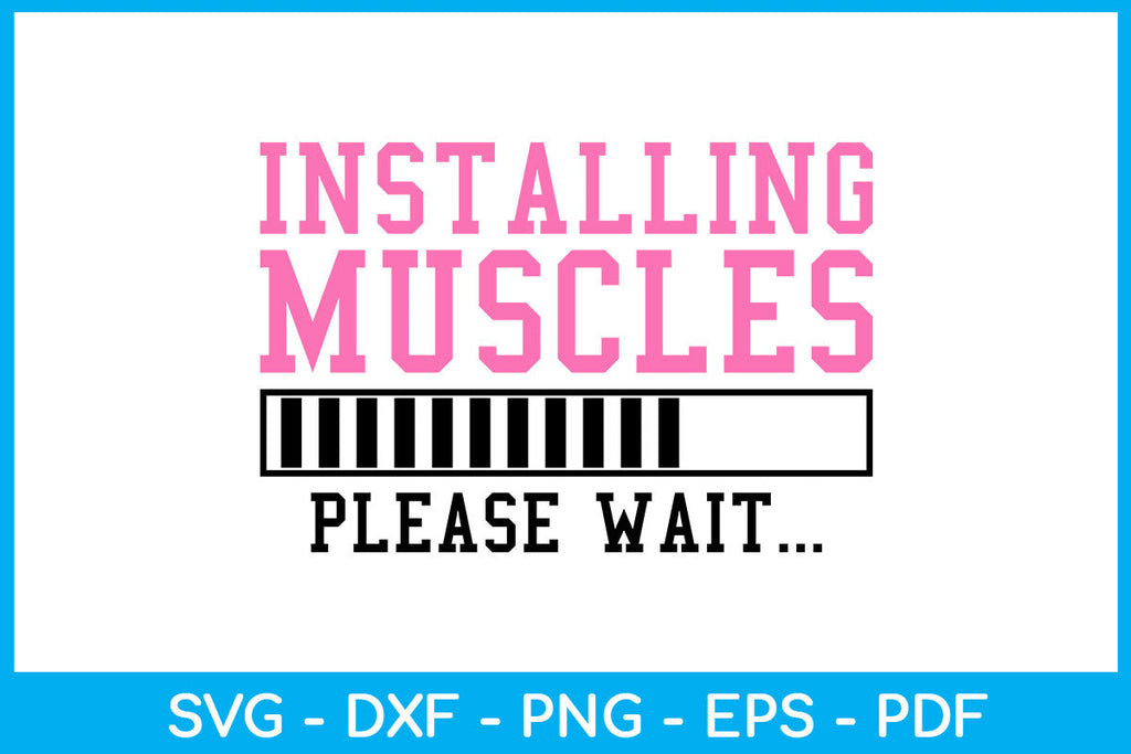 Installing Muscles Please Wait SVG PNG PDF Cut File - So Fontsy