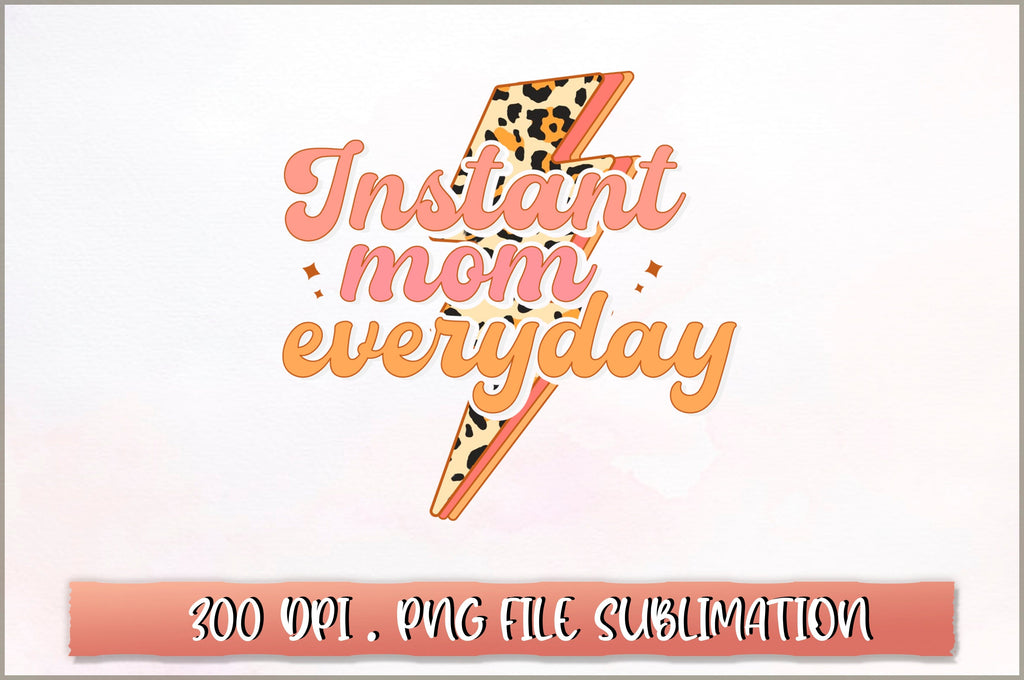 Instant mom everyday Sublimation - So Fontsy