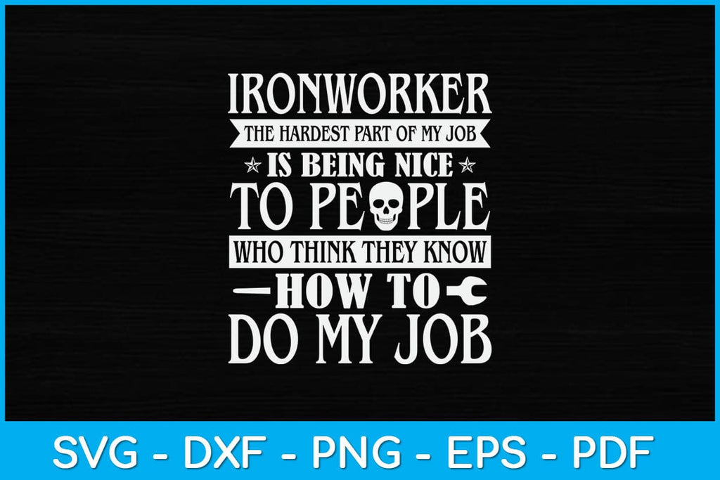 Ironworker The Hardest Part Of My Job Is Being Nice To People Svg ...