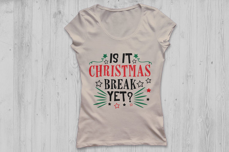 Is It Christmas Break Yet| Christmas SVG Cutting Files - So Fontsy