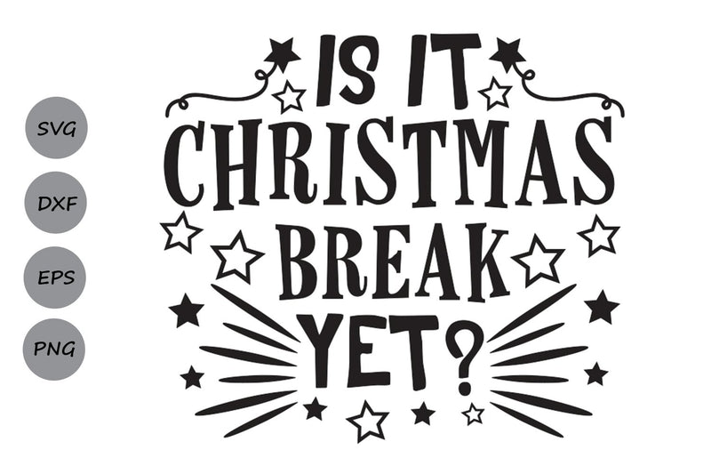 Is It Christmas Break Yet| Christmas SVG Cutting Files - So Fontsy