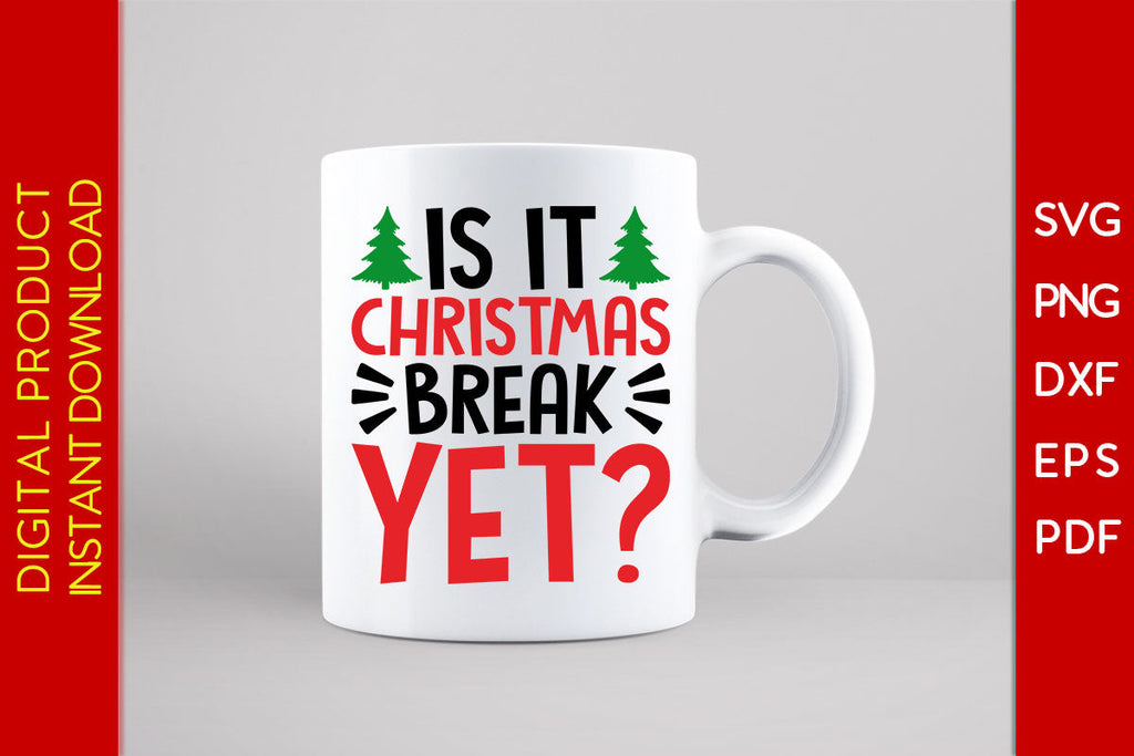 Is It Christmas Break Yet SVG PNG PDF Cut File - So Fontsy