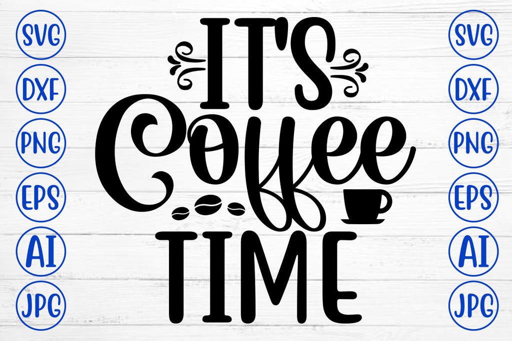 It Is Coffee Time SVG Cut File - So Fontsy