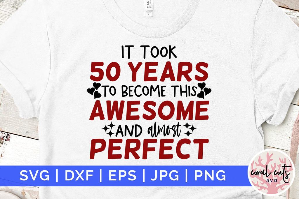 It took me 50 years to become this awesome and almost perfect - So Fontsy