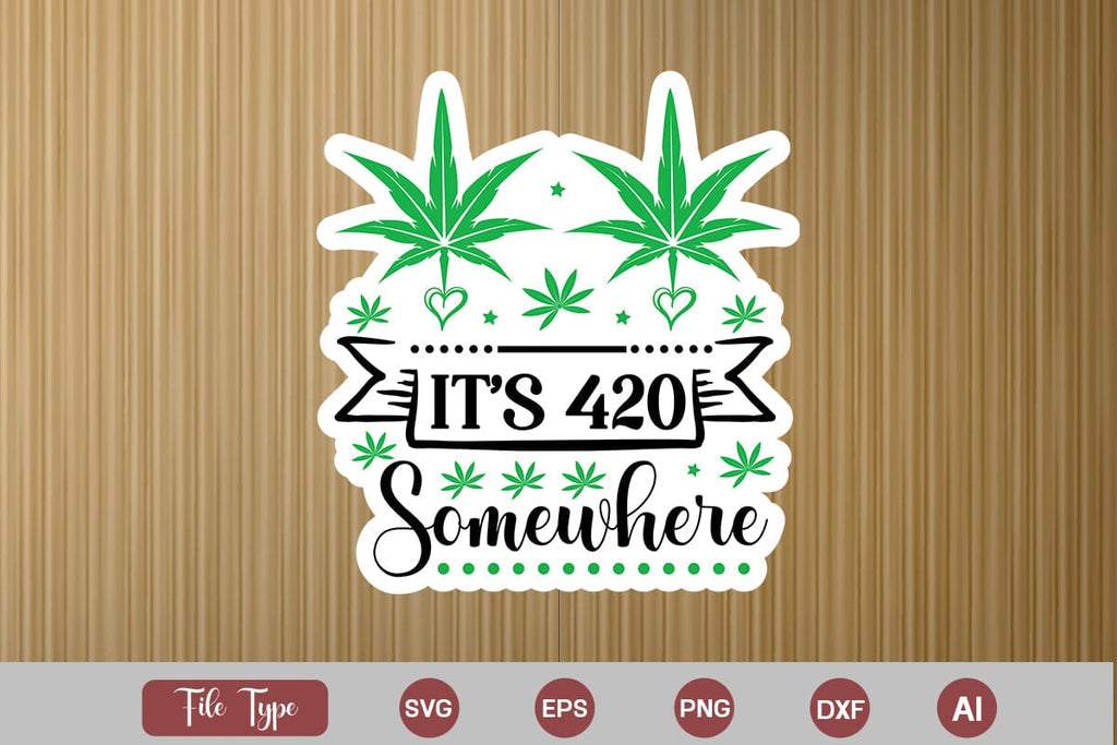 It's 420 Somewhere Sticker SVG, Weed SVG design, Marijuana SVG - So Fontsy