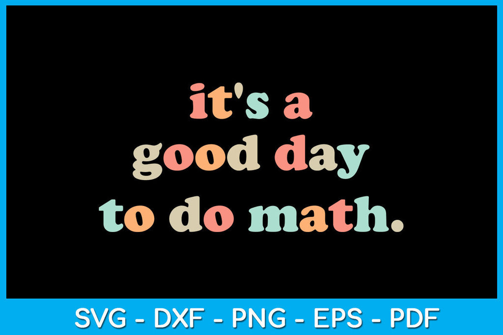 It's A Good Day To Do Math SVG PNG PDF Cut File - So Fontsy