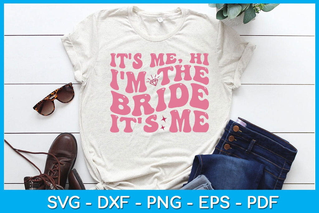 It's Me Hi I’m The Bride It's Me SVG PNG PDF Cut File - So Fontsy