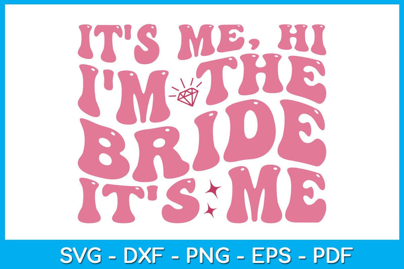 It's Me Hi I’m The Bride It's Me SVG PNG PDF Cut File - So Fontsy