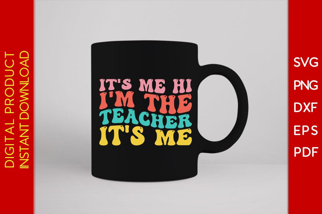 It's Me Hi I'm The Teacher It's Me SVG PNG PDF Cut File - So Fontsy