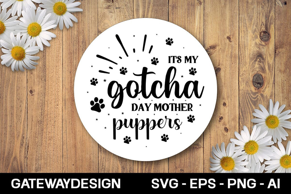 It's My Gotcha Day Mother Puppers svg design - So Fontsy