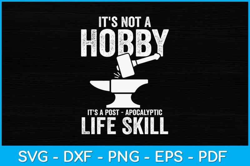 It's Not A Hobby It's A Post Apocalyptic Life Skill Svg Cutting File ...