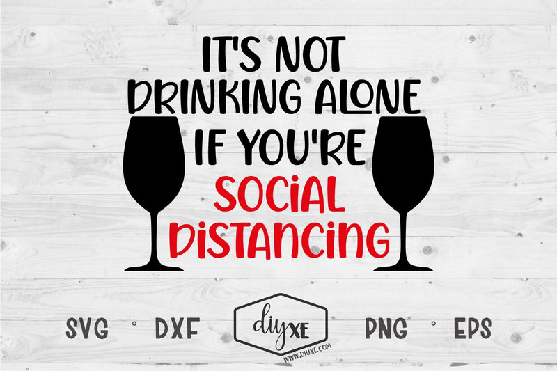 It's Not Drinking Alone - A Quarantine SVG Cut File - So Fontsy