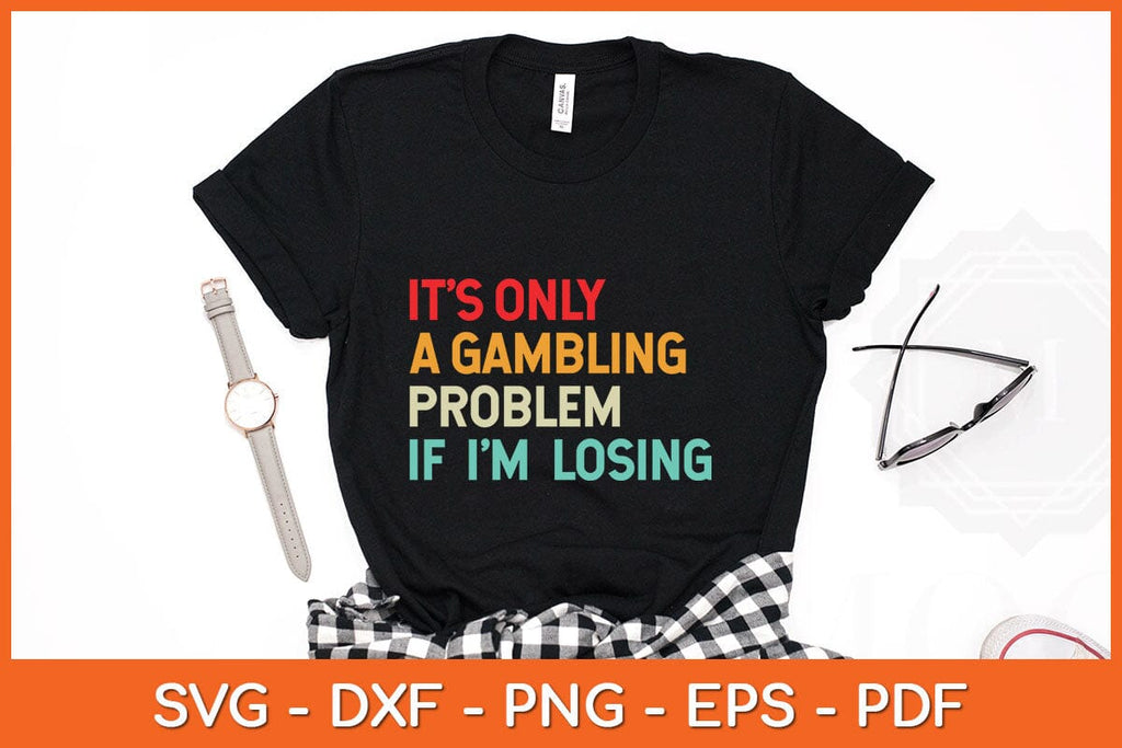 It's Only A Gambling Problem If I'm Losing Svg Cutting File - So Fontsy