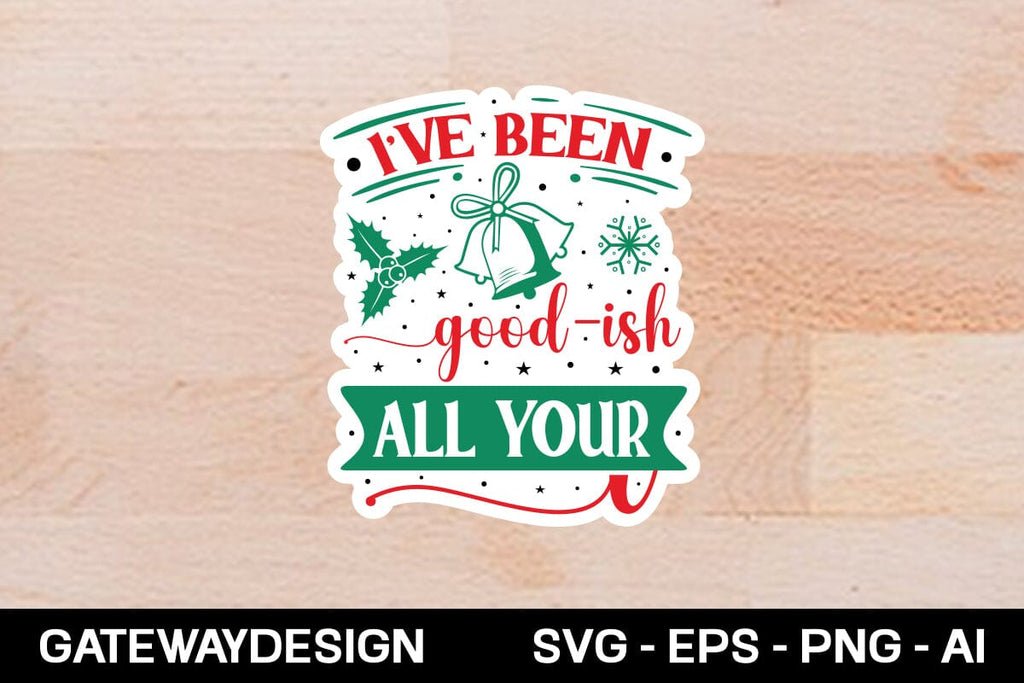 I've Been Good-ish All Your Sticker Design - So Fontsy