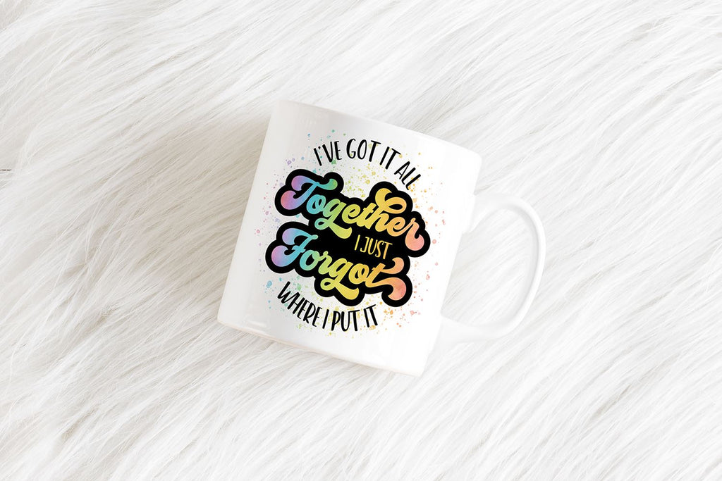 I've Got It All Together I Just Forgot Where I Put It PNG - So Fontsy