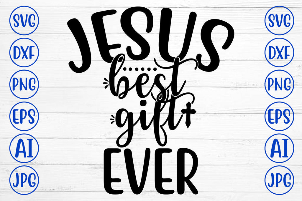 Jesus Best Gift Ever SVG Cut File - So Fontsy