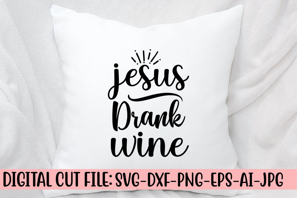 Jesus Drank Wine SVG Cut File - So Fontsy