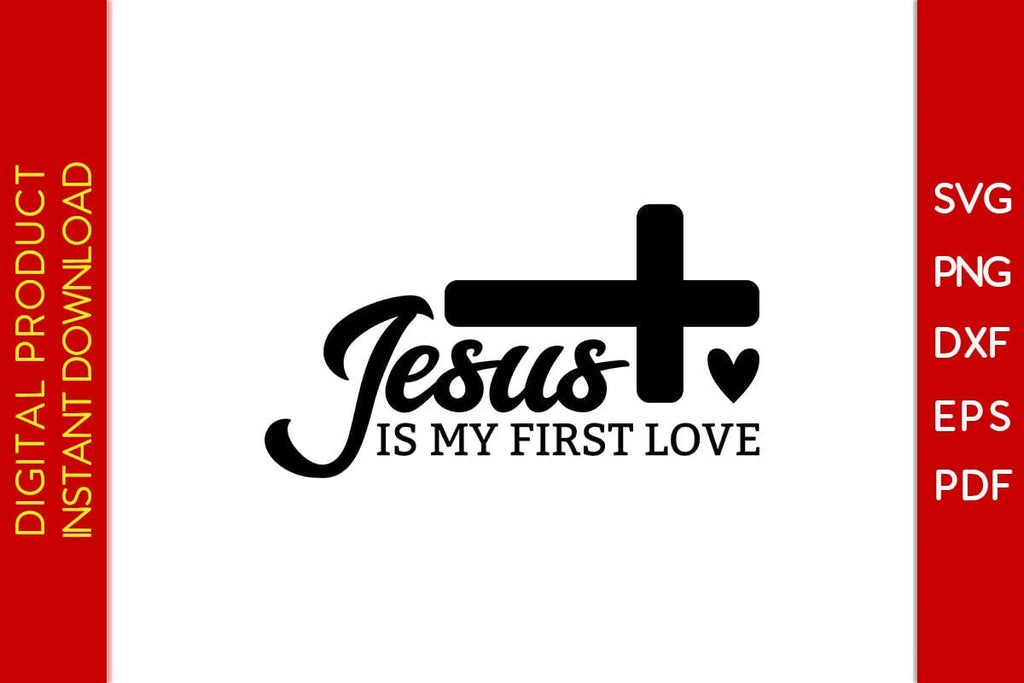 Jesus Is My First Love Christian SVG PNG PDF Cut File - So Fontsy