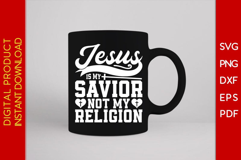 Jesus Is My Savior Not My Religion Christian SVG PNG PDF Cut File - So ...
