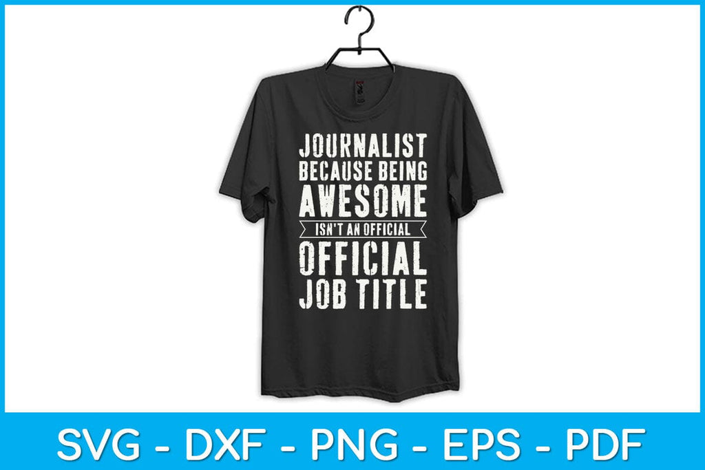 Journalist Because Being Awesome Isn't An Official Job Title Svg Design ...