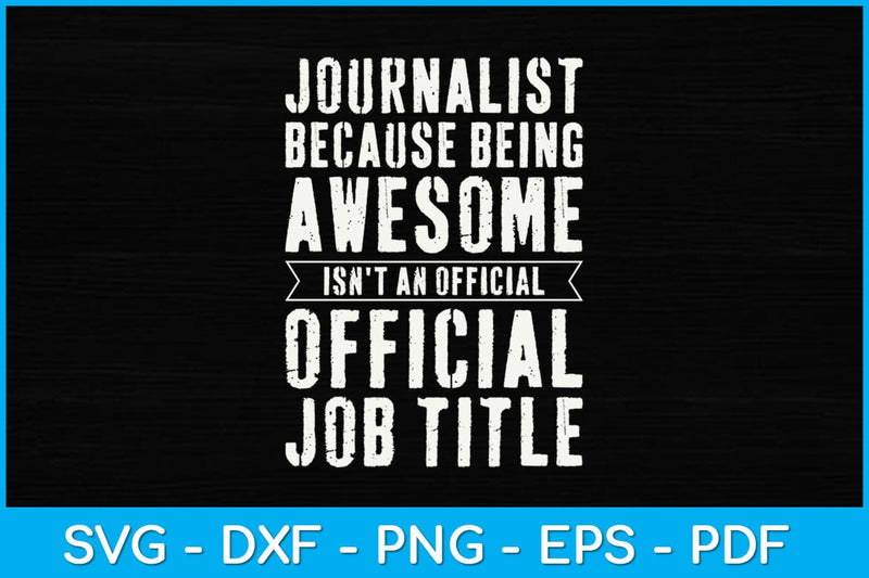 Journalist Because Being Awesome Isn't An Official Job Title Svg Design ...