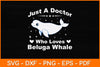 Just A Doctor Who Loves Beluga Whale Svg Design - So Fontsy