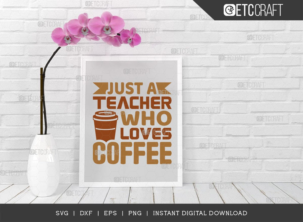 Just A Teacher Who Loves Coffee SVG Cut File, Coffee Svg, Coffee Party ...