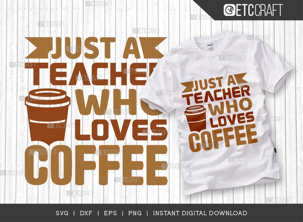 Just A Teacher Who Loves Coffee SVG Cut File, Coffee Svg, Coffee Party ...