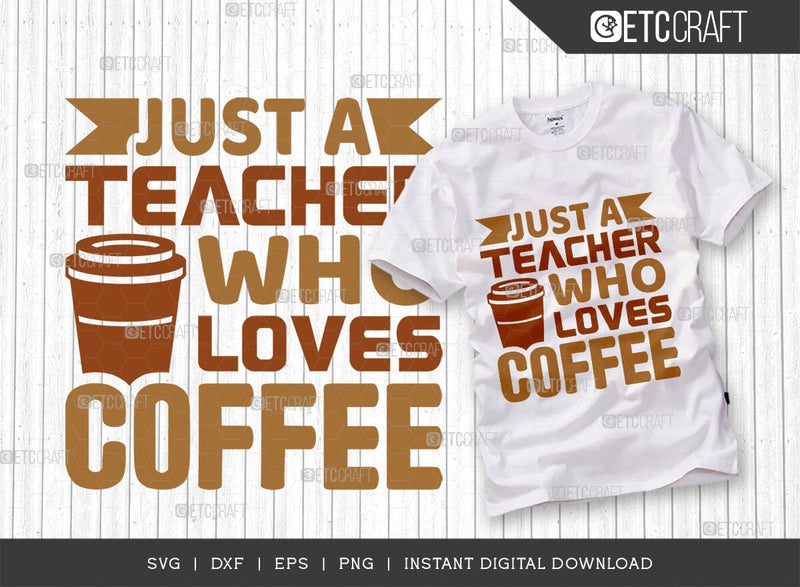 Just A Teacher Who Loves Coffee SVG Cut File, Coffee Svg, Coffee Party ...