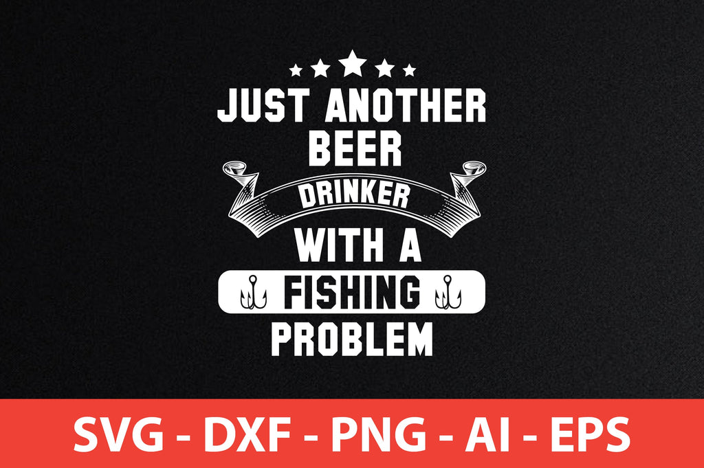 just another beer drinker with a fishing problem t-shirt design - So Fontsy
