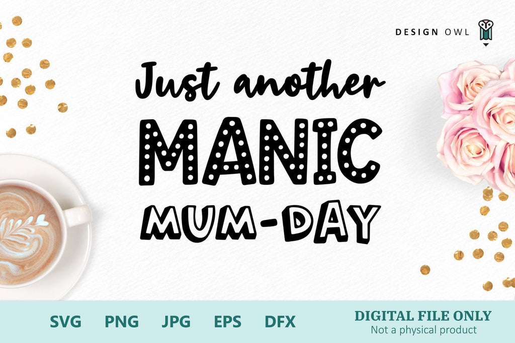 Just Another Manic Mum-Day - SVG file - So Fontsy