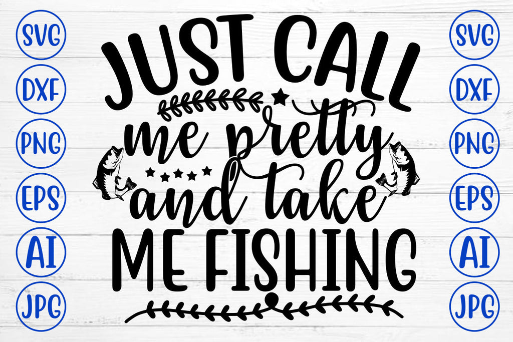 JUST CALL ME PRETTY AND TAKE ME FISHING SVG Cut File - So Fontsy