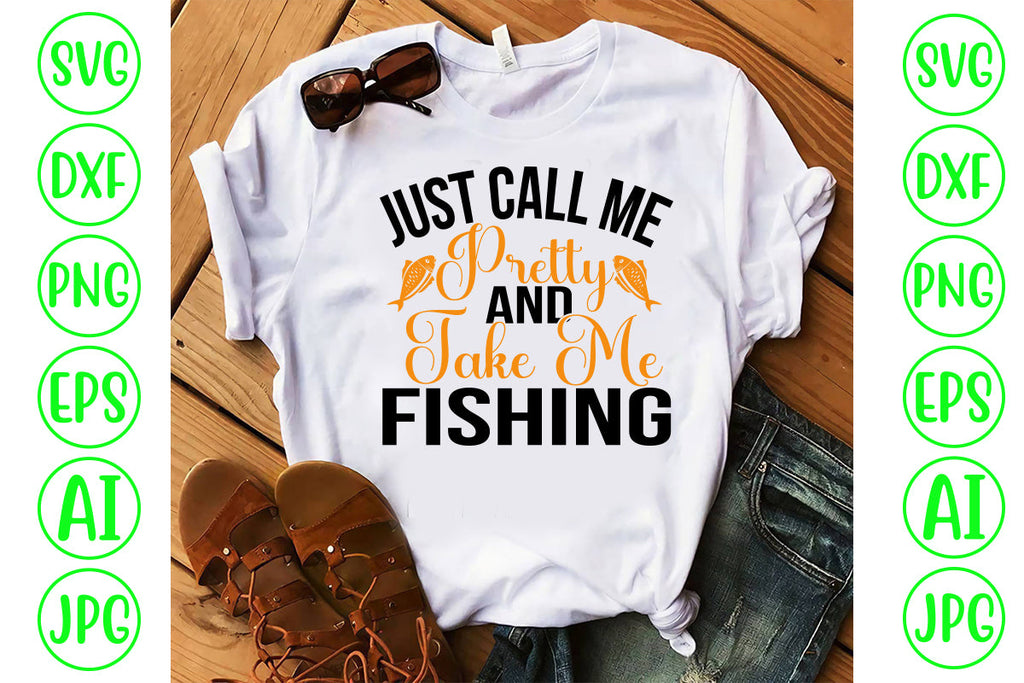 Just Call Me Pretty And Take Me Fishing SVG Cut File - So Fontsy