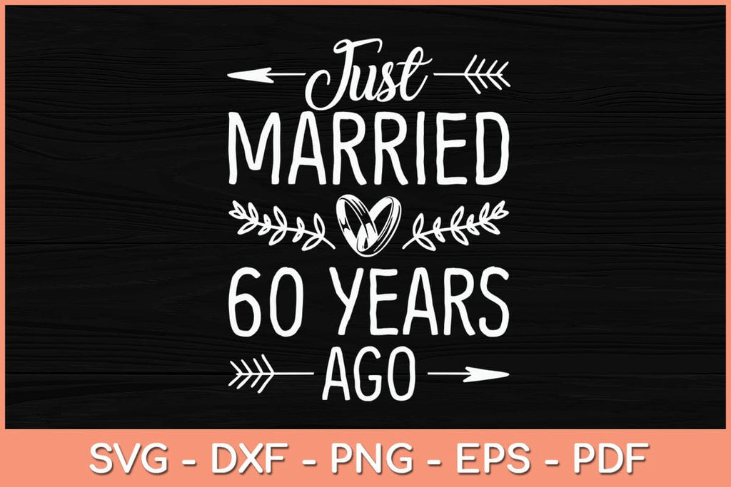 Just Married 60th Wedding Anniversary - 60 Years Marriage Svg File - So ...
