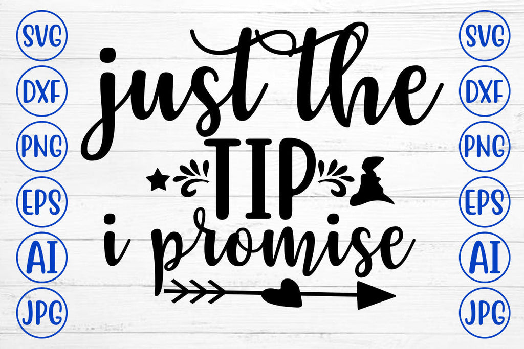 JUST THE TIP I PROMISE SVG Cut File - So Fontsy