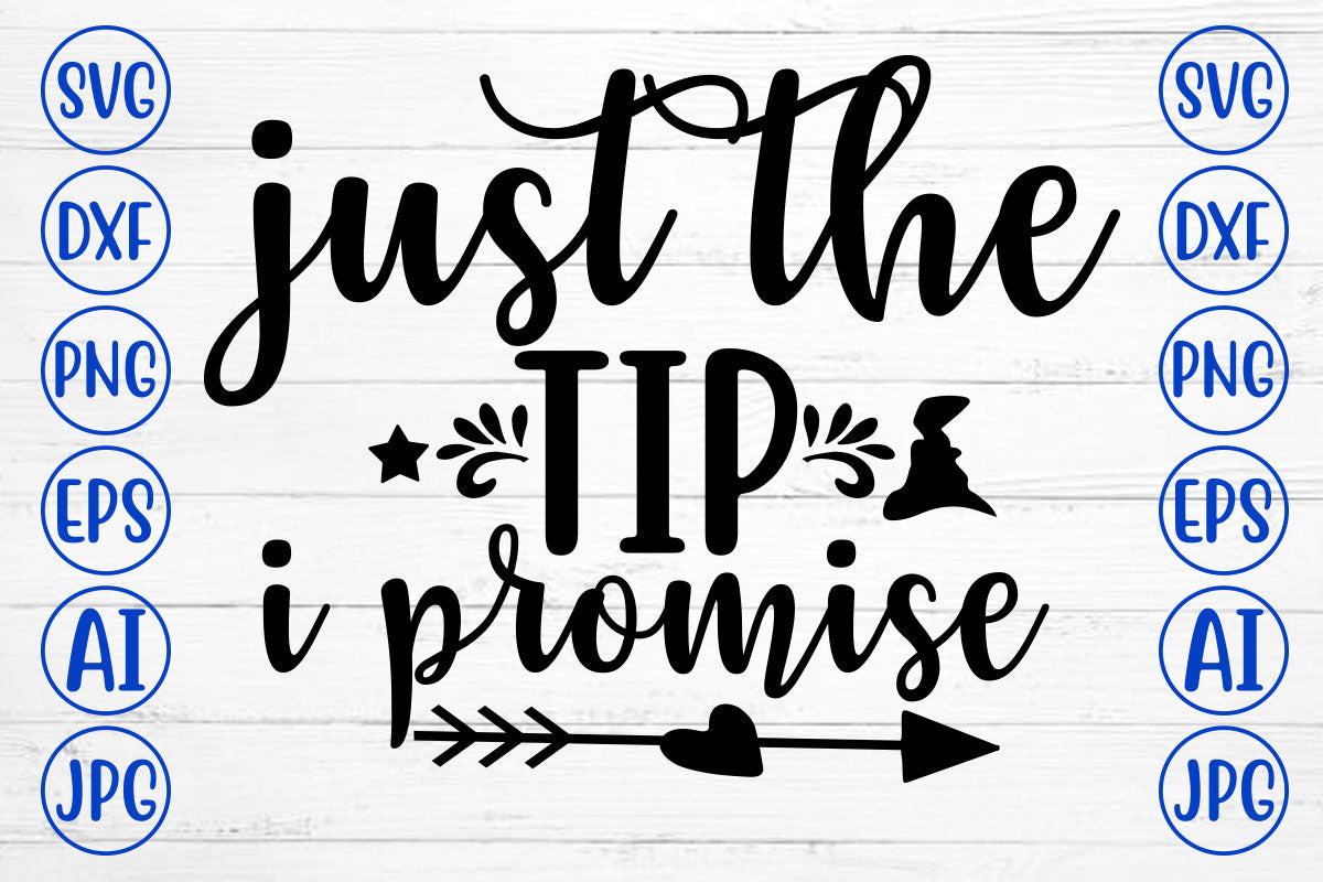 JUST THE TIP I PROMISE SVG Cut File - So Fontsy