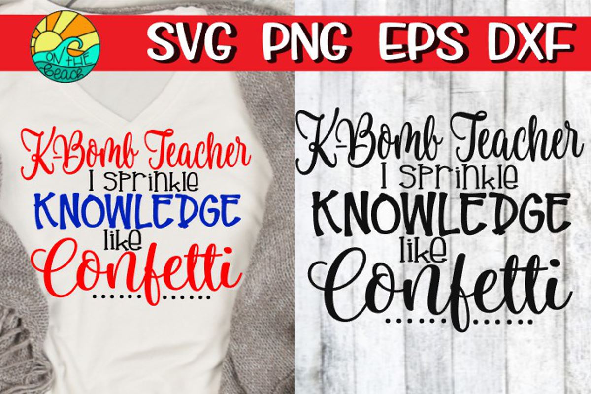 K-Bomb Teacher - Sprinkle Knowledge Like Confetti - SVG PNG EPS DXF ...