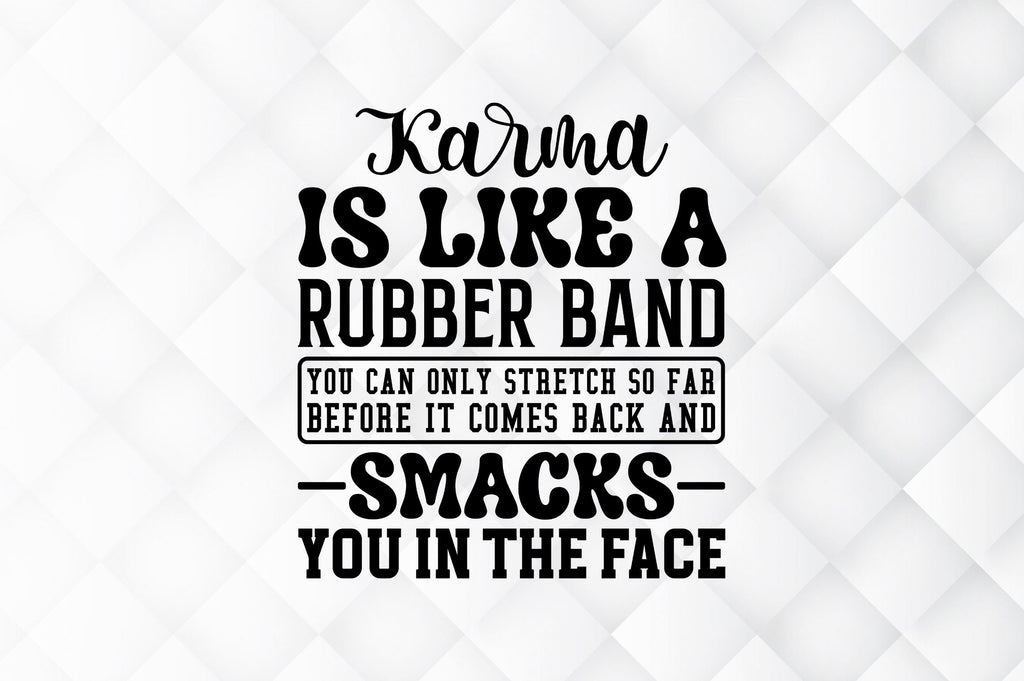 Karma is like a rubber band you can only stretch SVG - So Fontsy