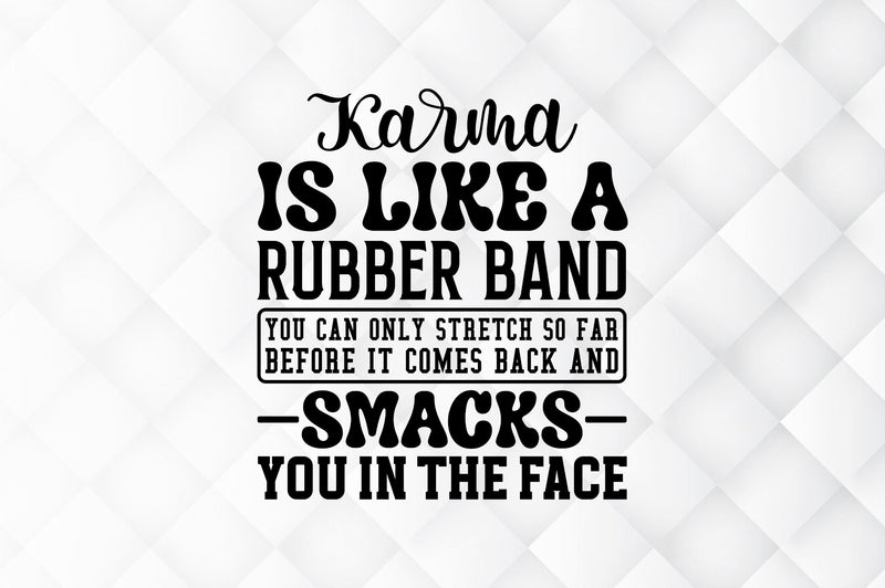 Karma is like a rubber band you can only stretch SVG - So Fontsy
