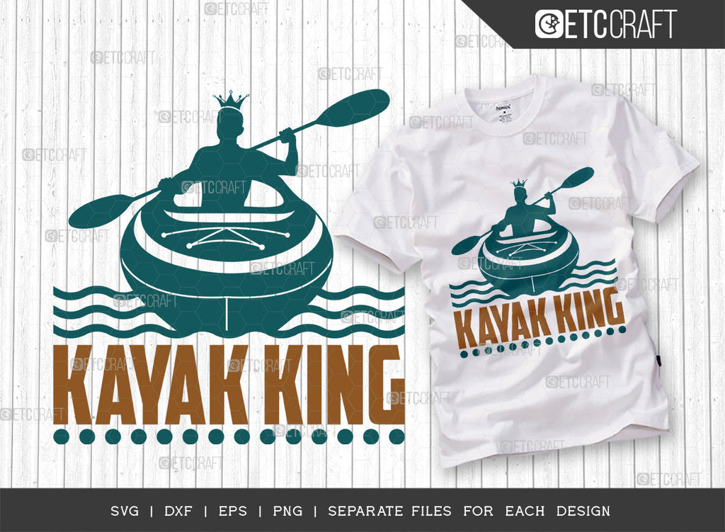 Kayak King SVG Cut File, Kayak Svg, Kayak Life Svg, Canoe Svg, Kayak ...