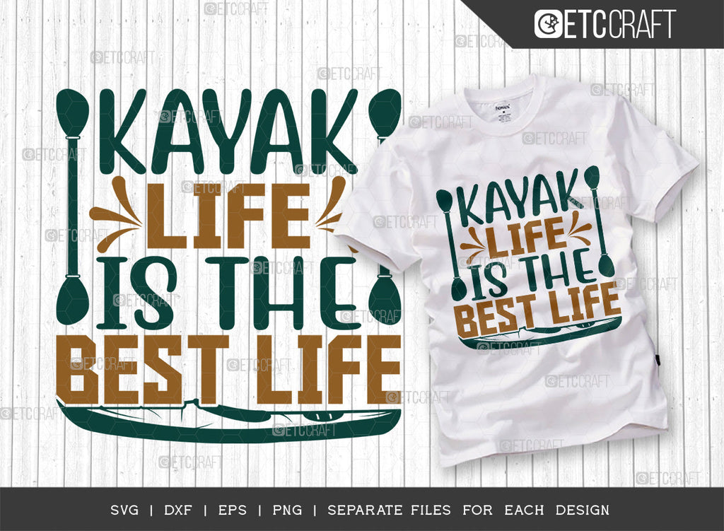 Kayak Life Is The Best Life SVG Cut File, Kayak Svg, Kayak Life Svg ...
